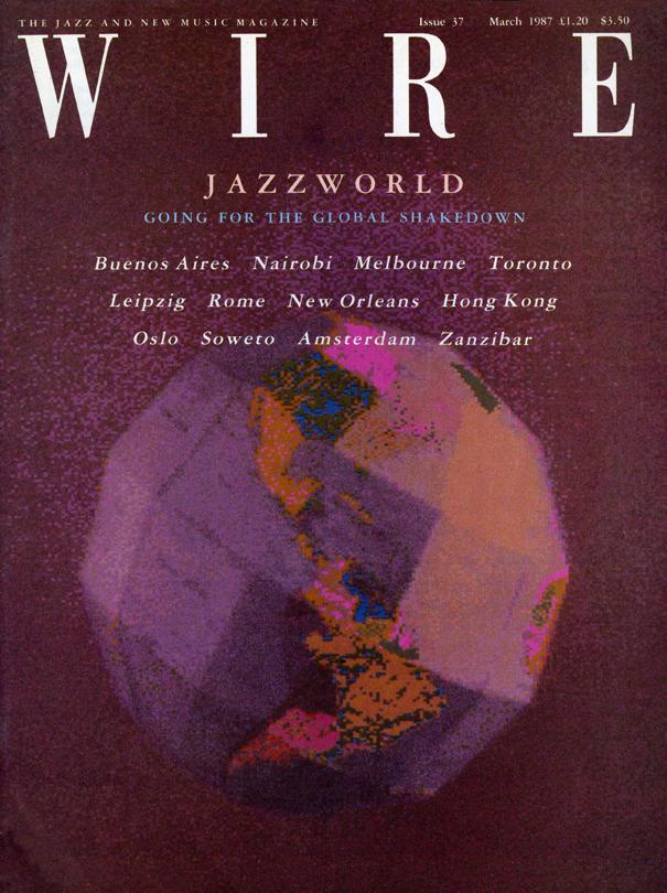 The Wire Issue 37 - March 1987